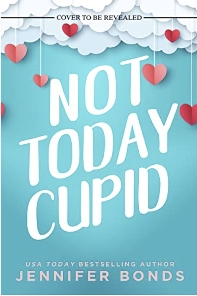 NOT TODAY, CUPID - Jennifer Bonds | USA Today Bestselling Author